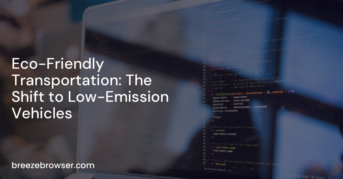 Eco-Friendly Transportation: The Shift to Low-Emission Vehicles